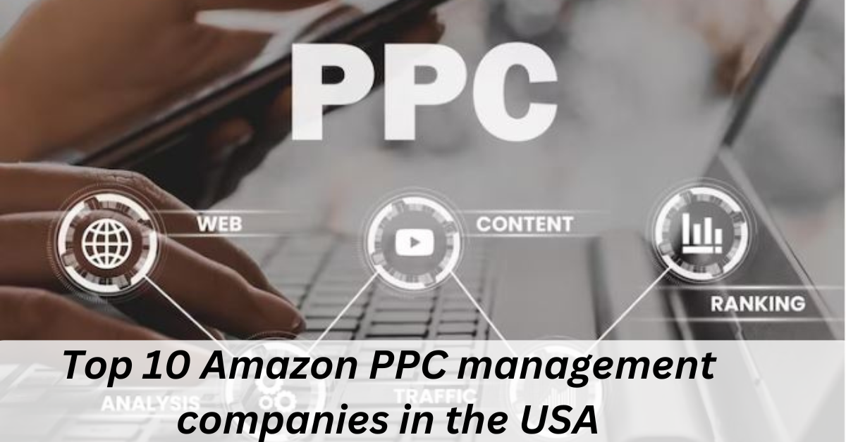 Top 10 Amazon PPC Management Companies in the USABlog Hub